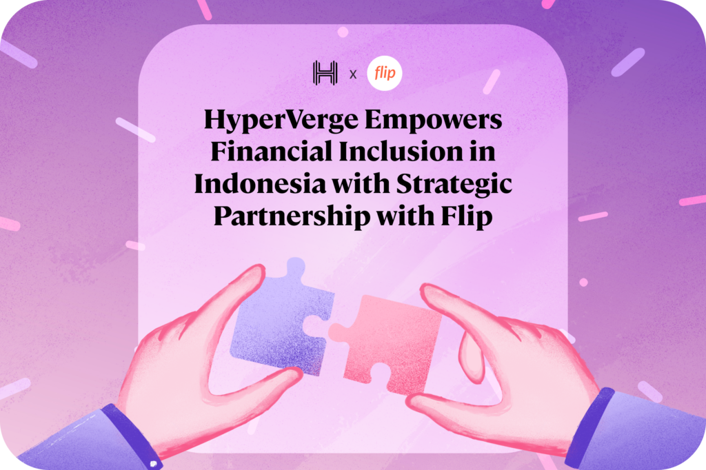 HyperVerge Empowers Financial Inclusion in Indonesia with Strategic Partnership with Flip ...